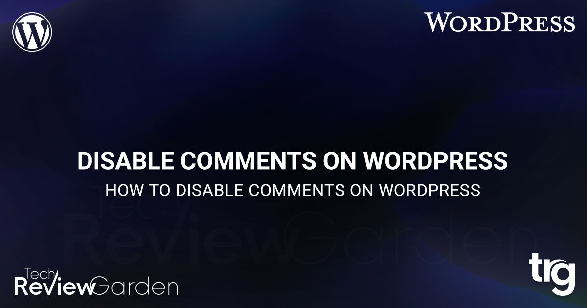 How To Disable Comments On Wordpress [5 Methods] Techreviewgarden